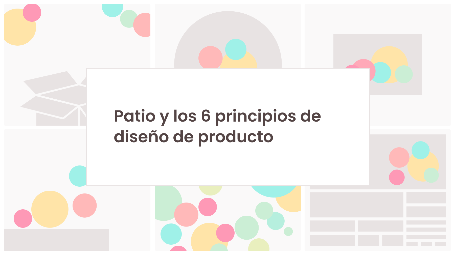 Patio y los seis principios de diseño de producto | Kaleidos Blog | Beautiful tech, beautiful values